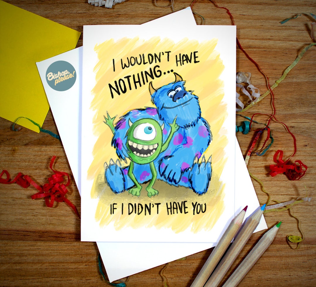 Monsters Inc Card - I Wouldn't Have Nothing If I Didn't Have You ...