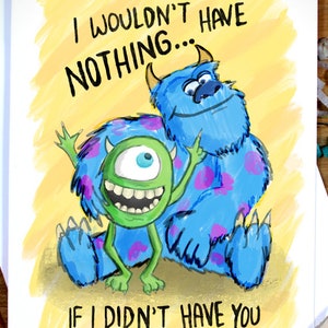 Monsters Inc Card - I Wouldn't Have Nothing If I Didn't Have You ...