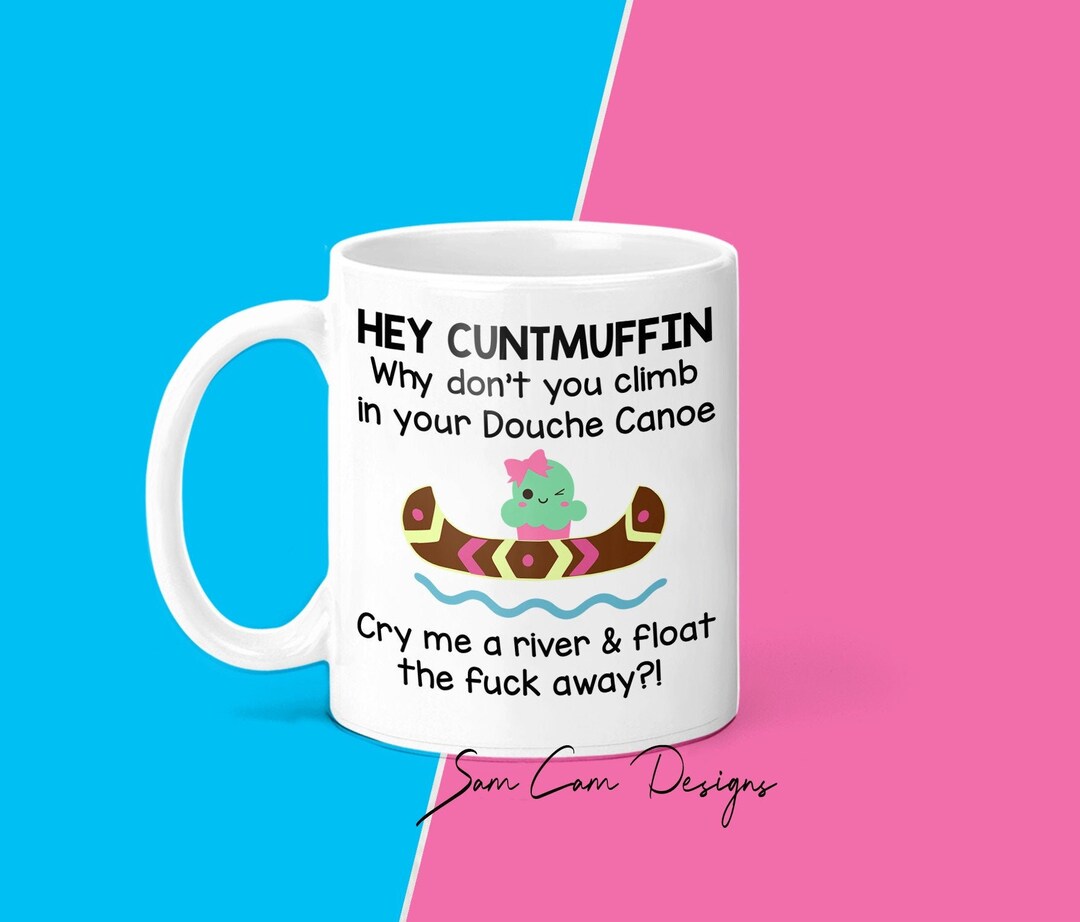 Cuntmuffin Mug Cunty Gift Douche Canoe Funny Cunt Mug Hey - Etsy