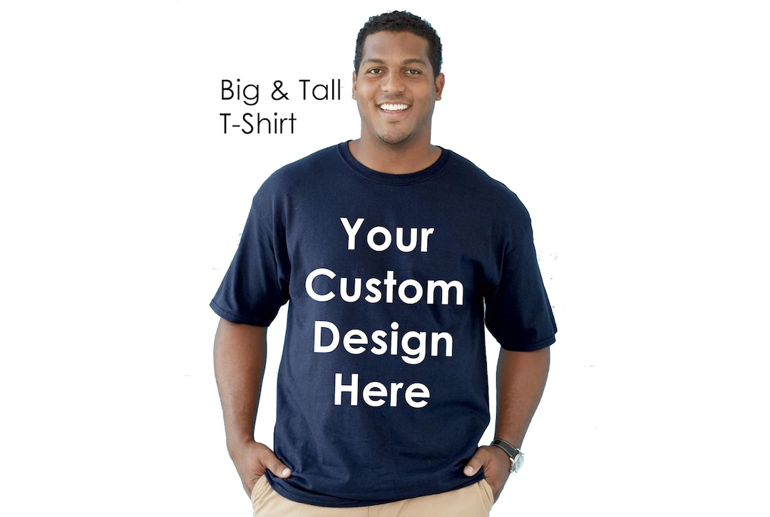 Custom Big and Tall T-shirt, Tall Men's T-shirt, Custom Tall Tee ...