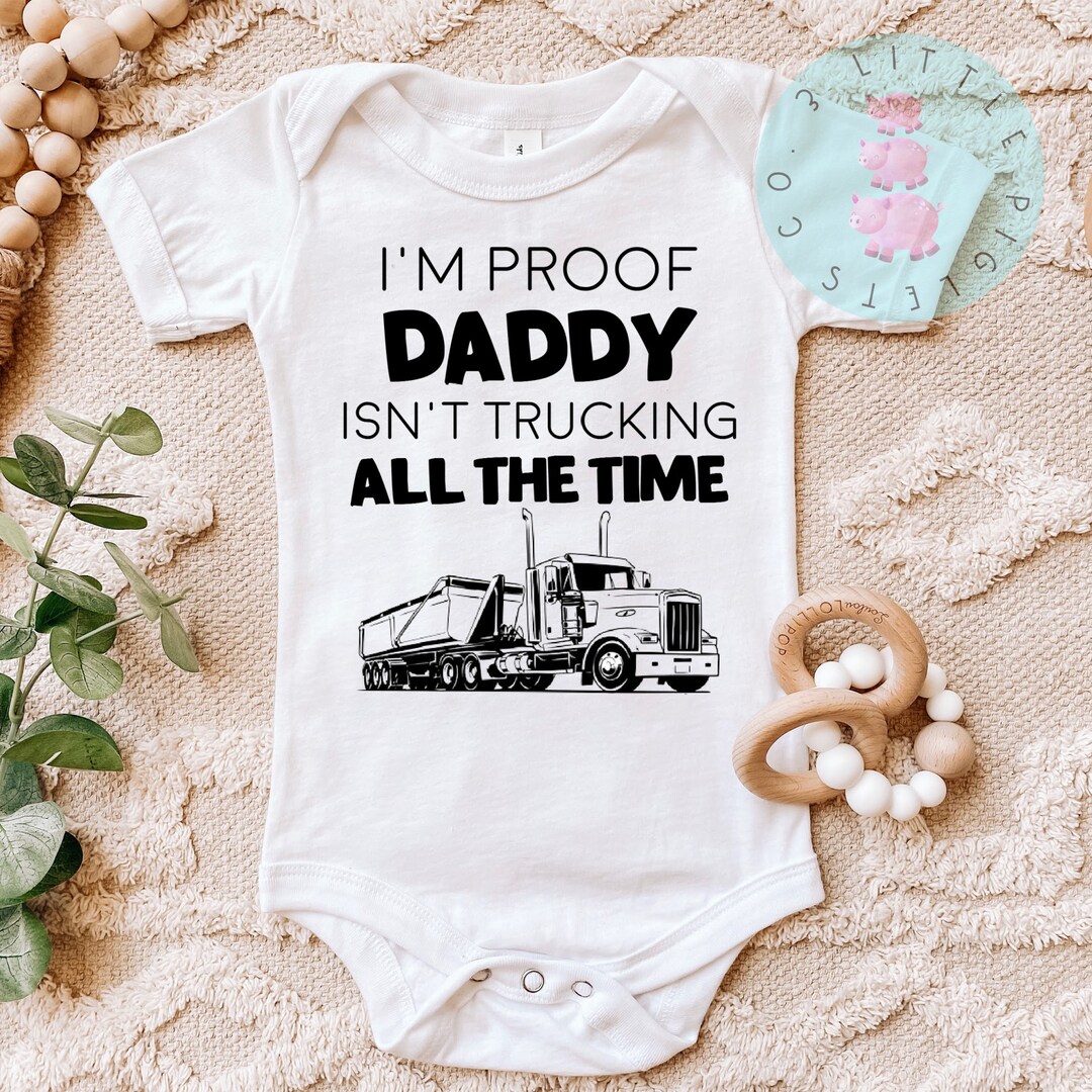 I'm Proof Daddy Isn't Trucking All the Time Dump Truck - Etsy
