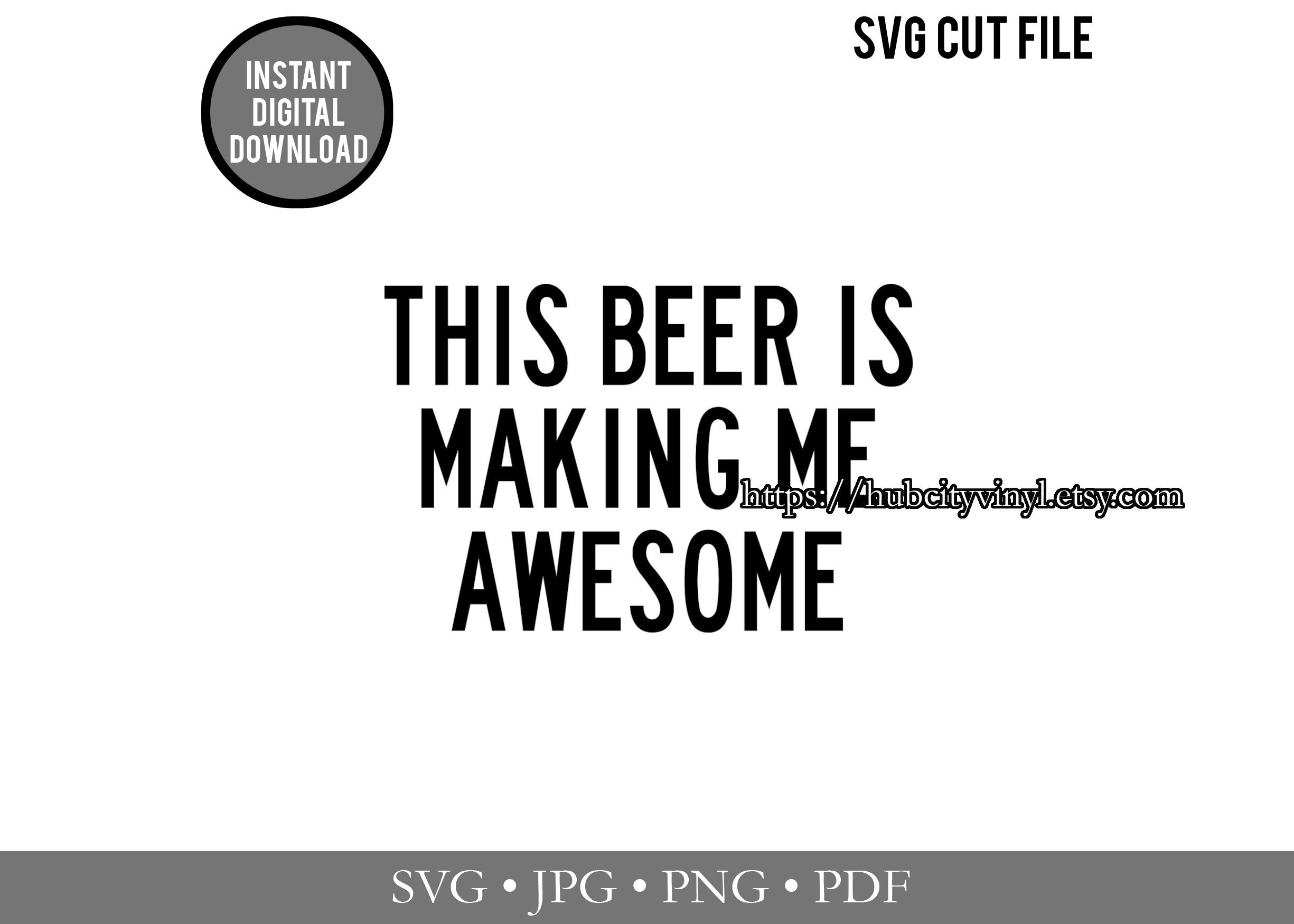 SVG - Cut File - Instant Download - This Beer is Making Me Awesome ...
