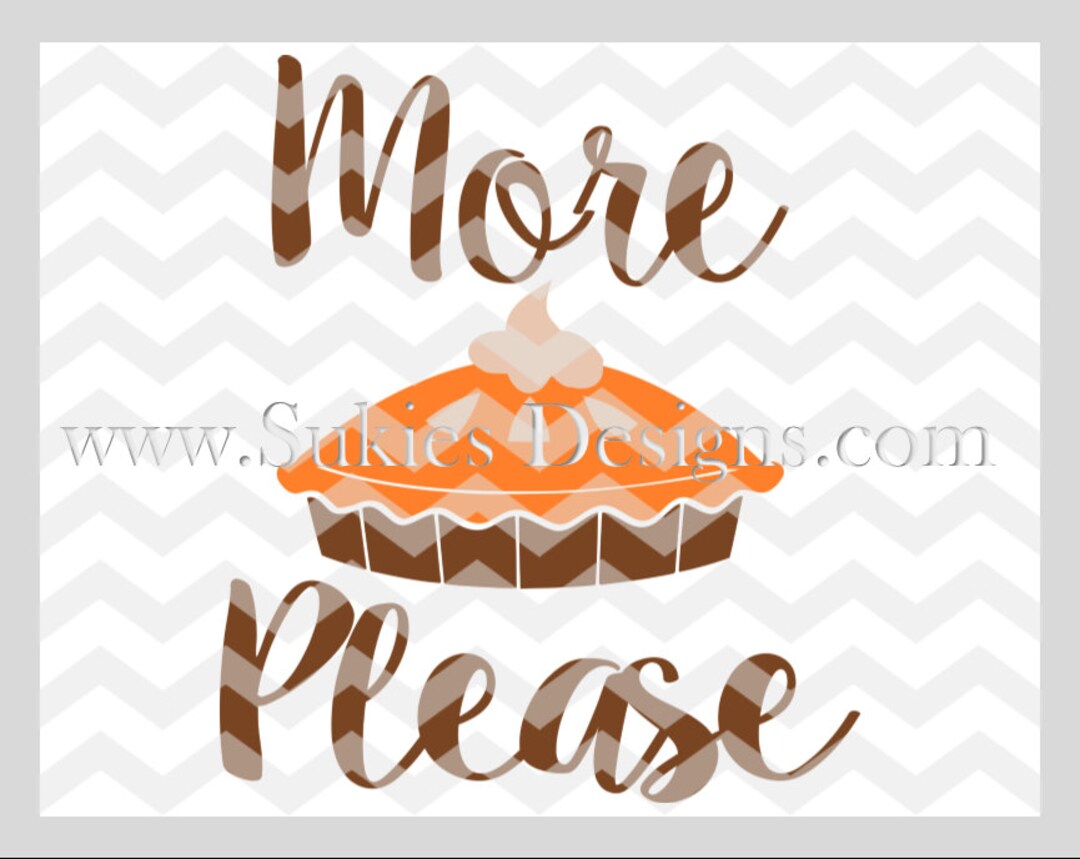 More Pie Please SVG File for Cricut and Cameo DXF for Silhouette Studio ...