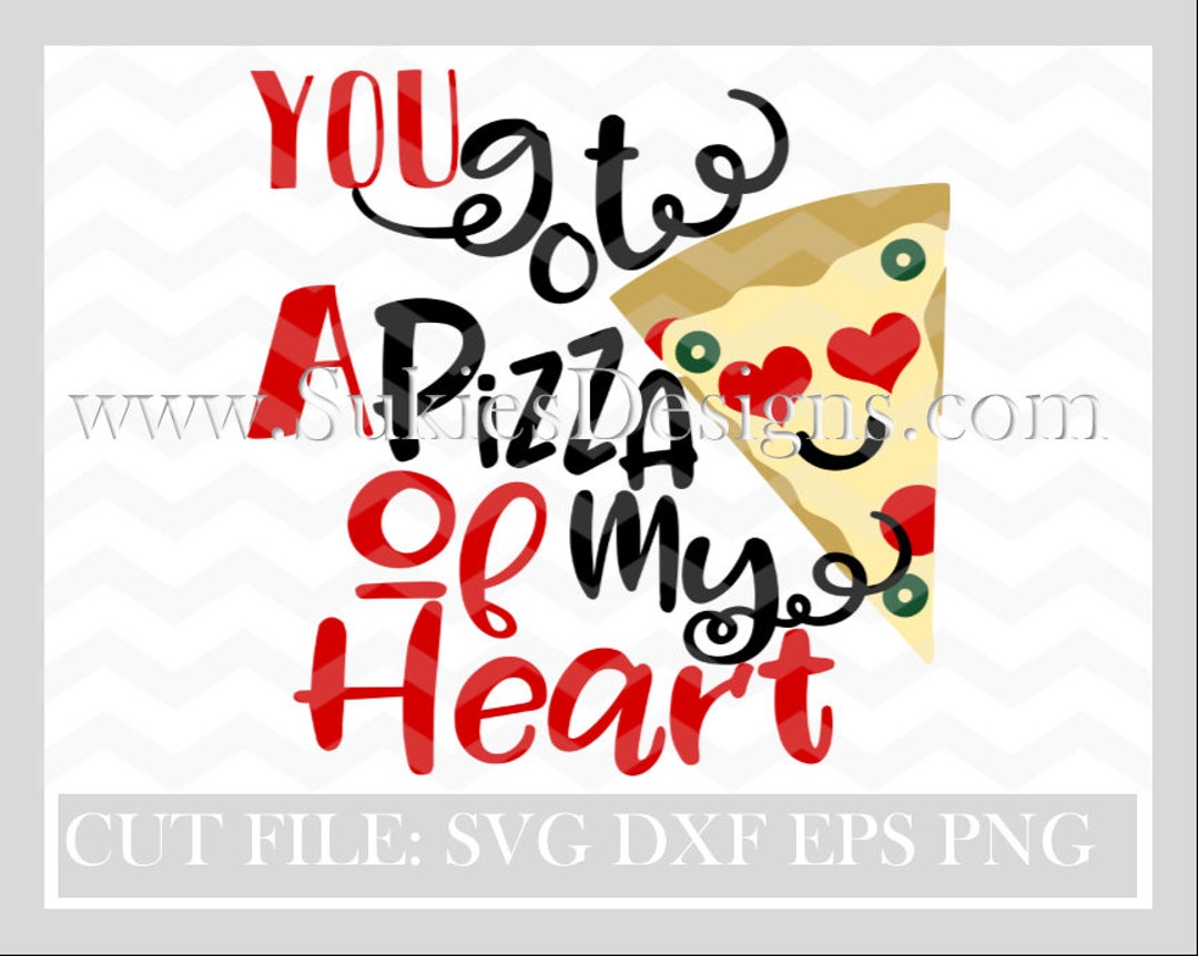 You Got a Pizza of My Heart SVG,DXF, PNG Files for Cameo or Cricut ...