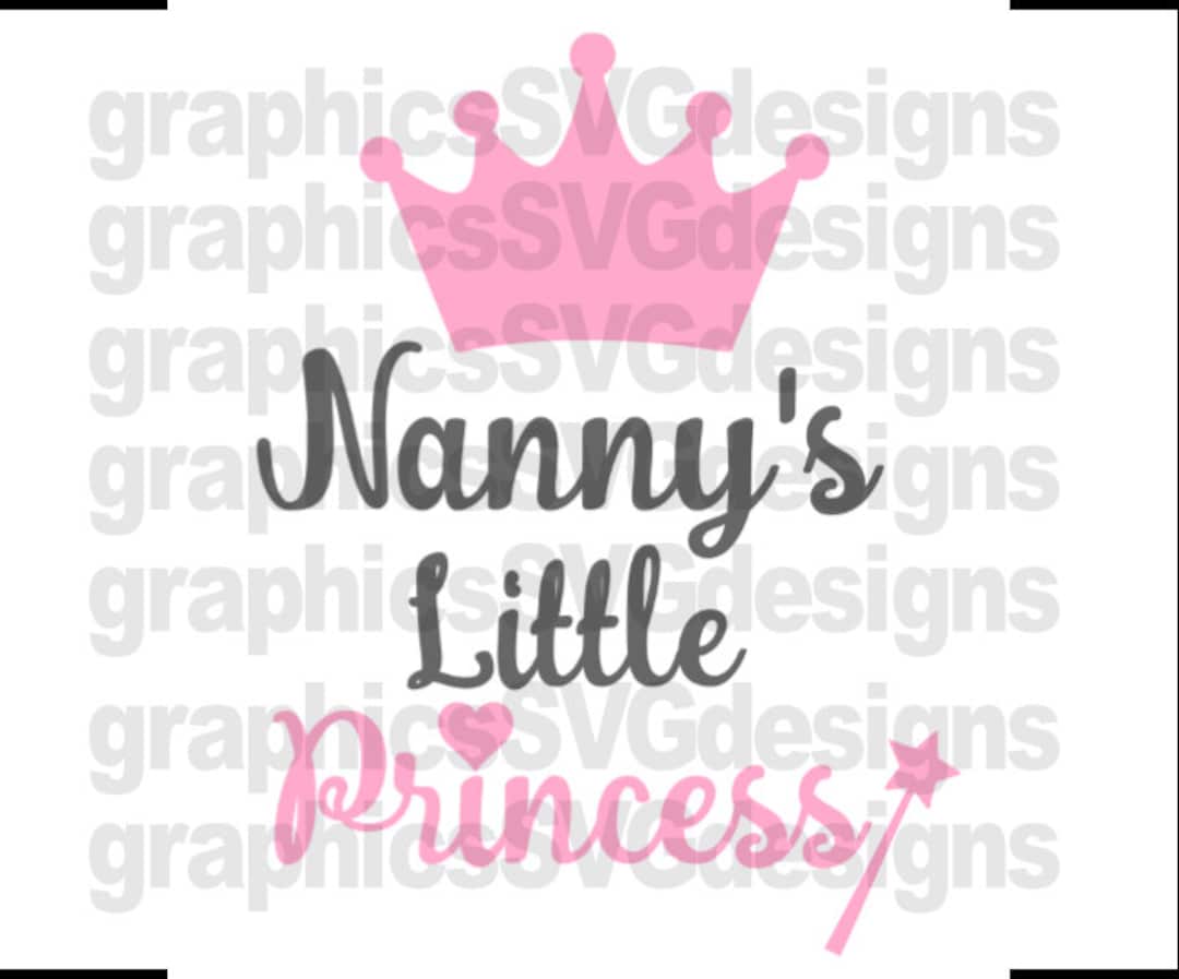 Nanny's Little Princess SVG, DXF, PNG Files for Cricut and Silhouette ...