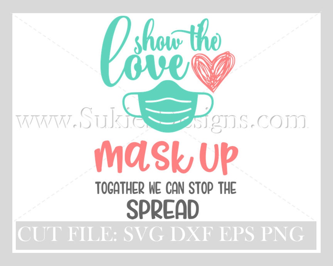 Show the Love Mask up Svg Digital Download, Face Mask Svg, Cricut and ...