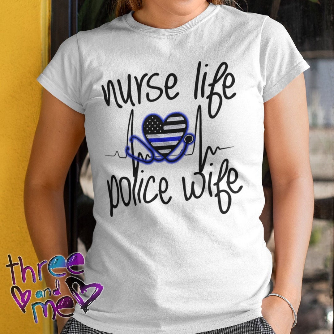 Nurse Life, Police Wife Thin Blue Line Inspired T-shirt; Police and ...