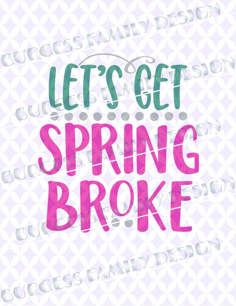 Let's Get Spring Broke Spring Break Tshirt Design Cut File Cricut ...