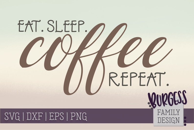Eat. Sleep. Coffee Repeat. | Svg Dxf Eps Png - Etsy