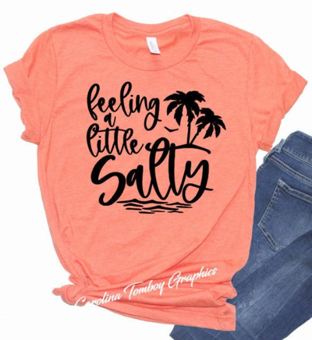 Feeling a Little Salty, Salty Shirt, Beach Shirt, Feeling Salty, Beach ...