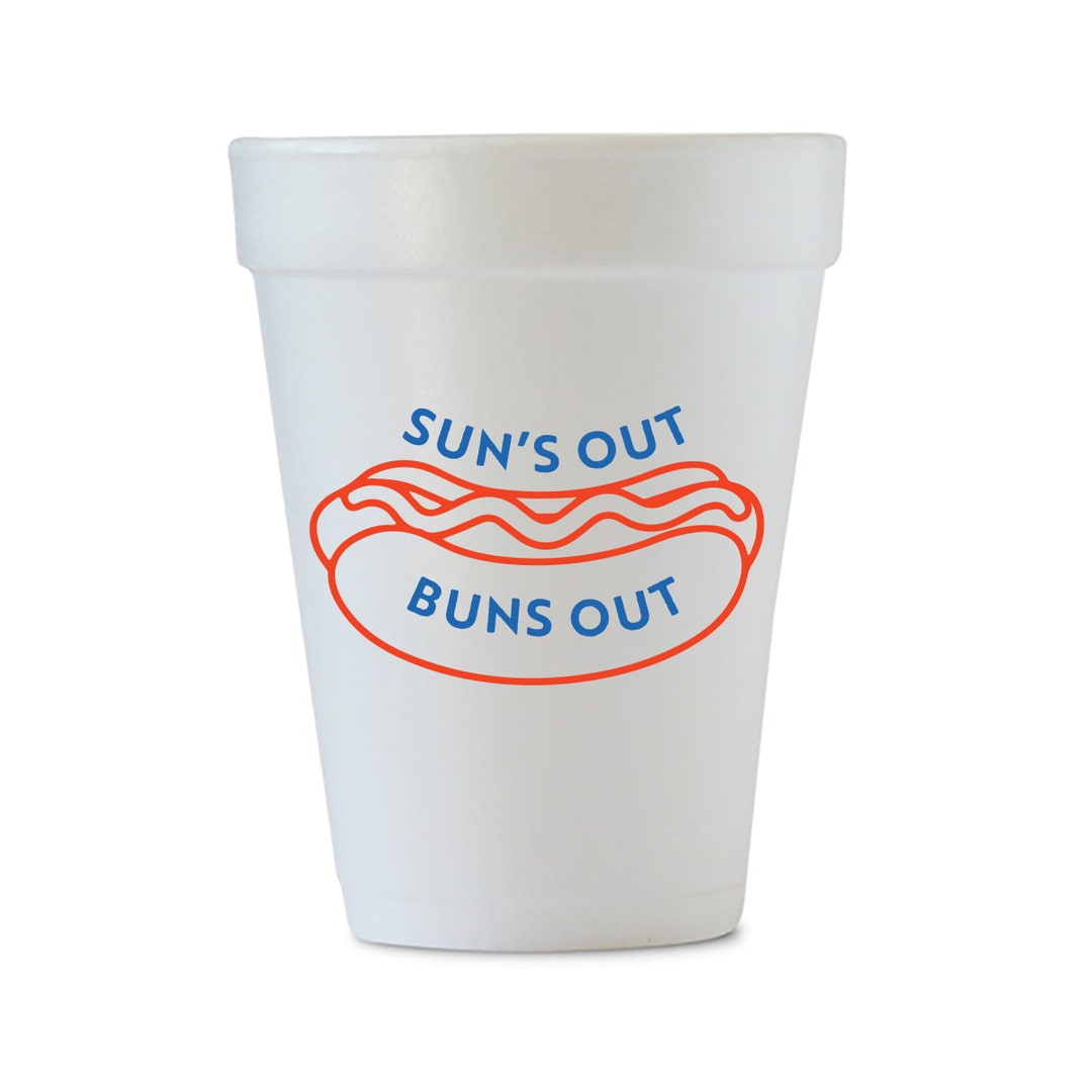 Sun's Out Buns Out Styrofoam Cups, July 4th Styrofoam, Memorial Day ...