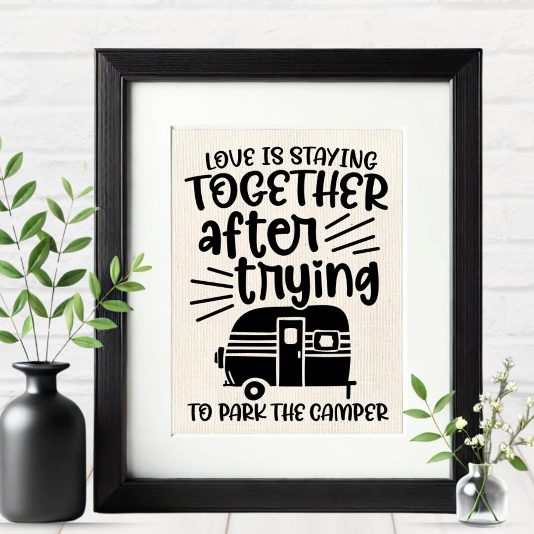 Love is Staying Together After Trying to Park the Camper, Custom ...