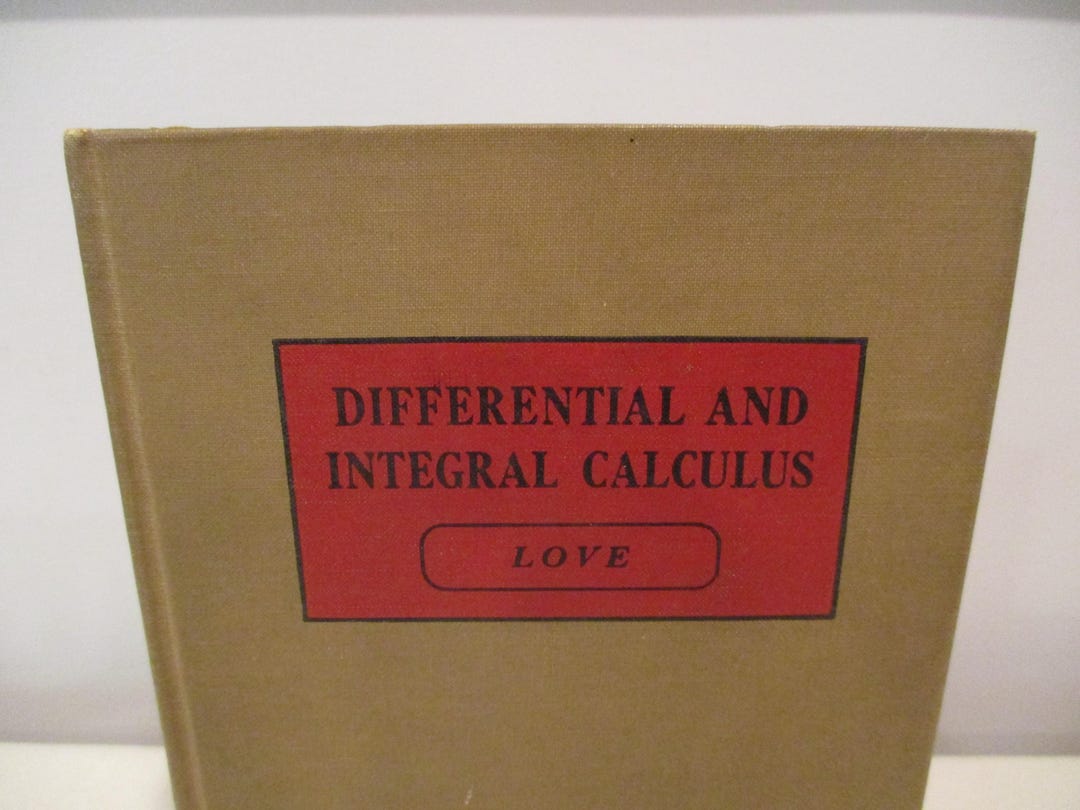 1943 Calculus Textbook,differential and Integral Calculus by Clyde Love ...