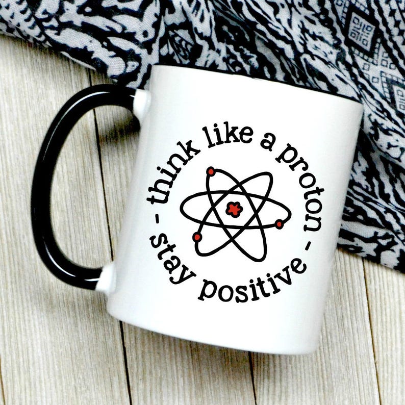 Think Like A Proton Stay Positive Coffee Mug Funny Coffee | Etsy