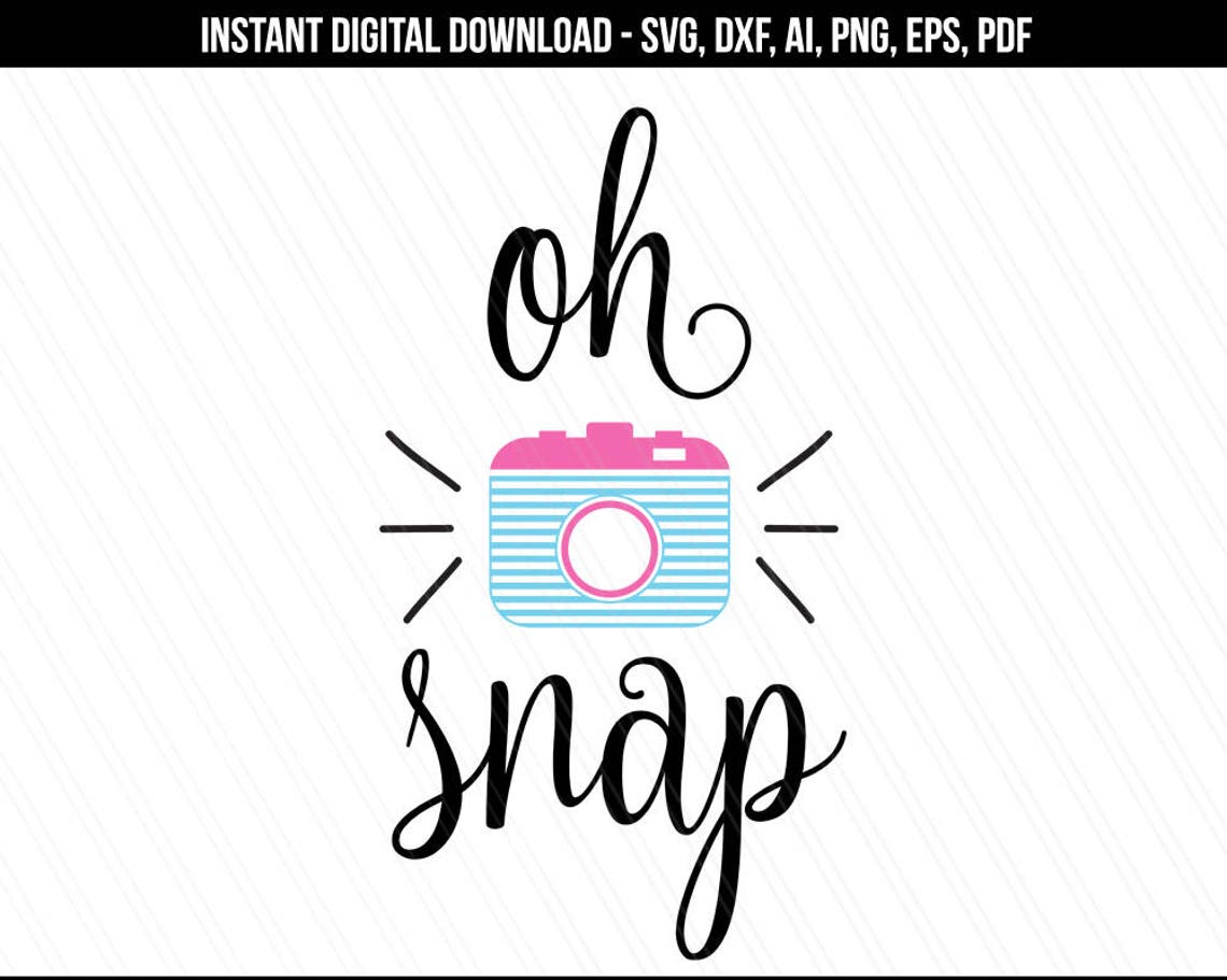 Oh Snap Svg Photography Quote Svg Dxf Camera Svg Dxf Cut - Etsy