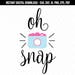 Oh Snap Svg, Photography Quote Svg Dxf, Camera Svg Dxf Cut File, Oh ...