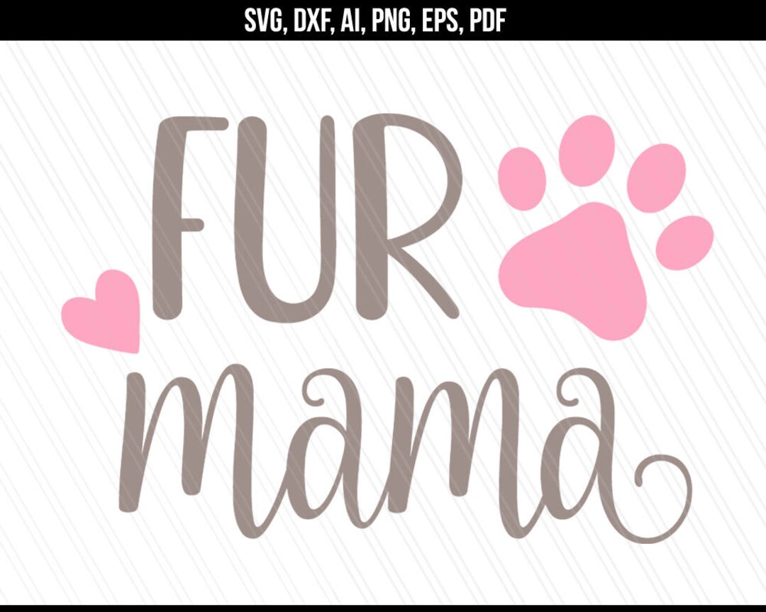 Fur Mama Svg Dog Mom Svg Dxf Cut Files Pet Mom Dog Mom Cat - Etsy
