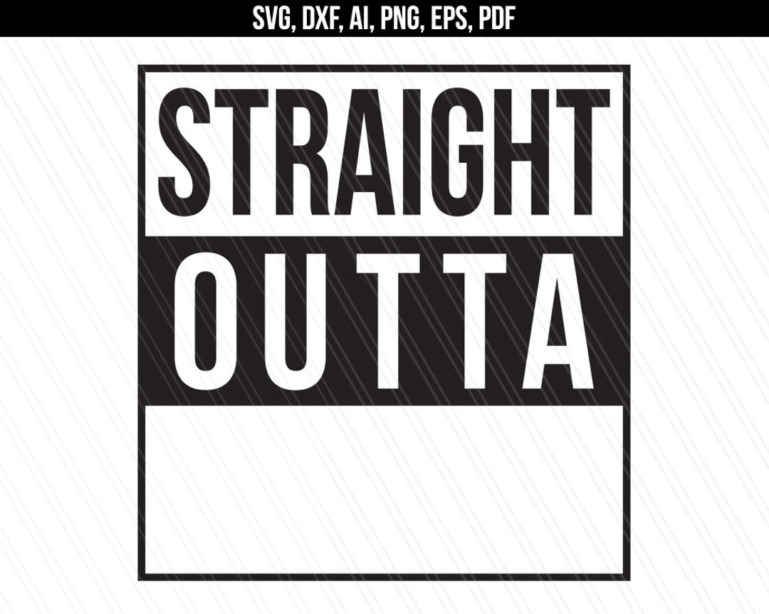 Straight Outta Svg, Straight Outta Cut File,cricut, Silhouette, Vinyl ...