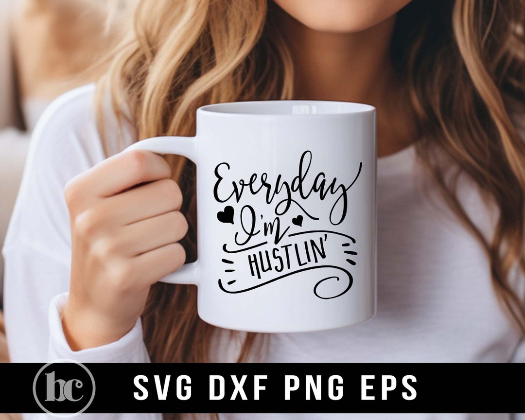 Everyday I'm Hustlin' SVG PNG | Hustling Svg | Hustle Svg | Hustler Svg ...