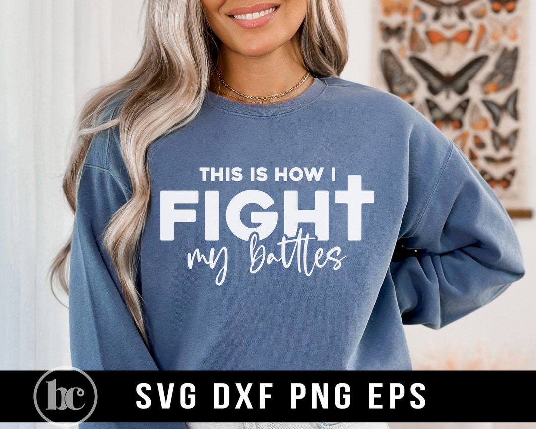This is How I Fight My Battles SVG PNG | Bible Verse Svg | Faith Svg ...