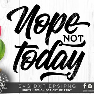 Nope Not Today SVG File for Cricut | Funny Svg | Sarcastic Svg | Sassy ...