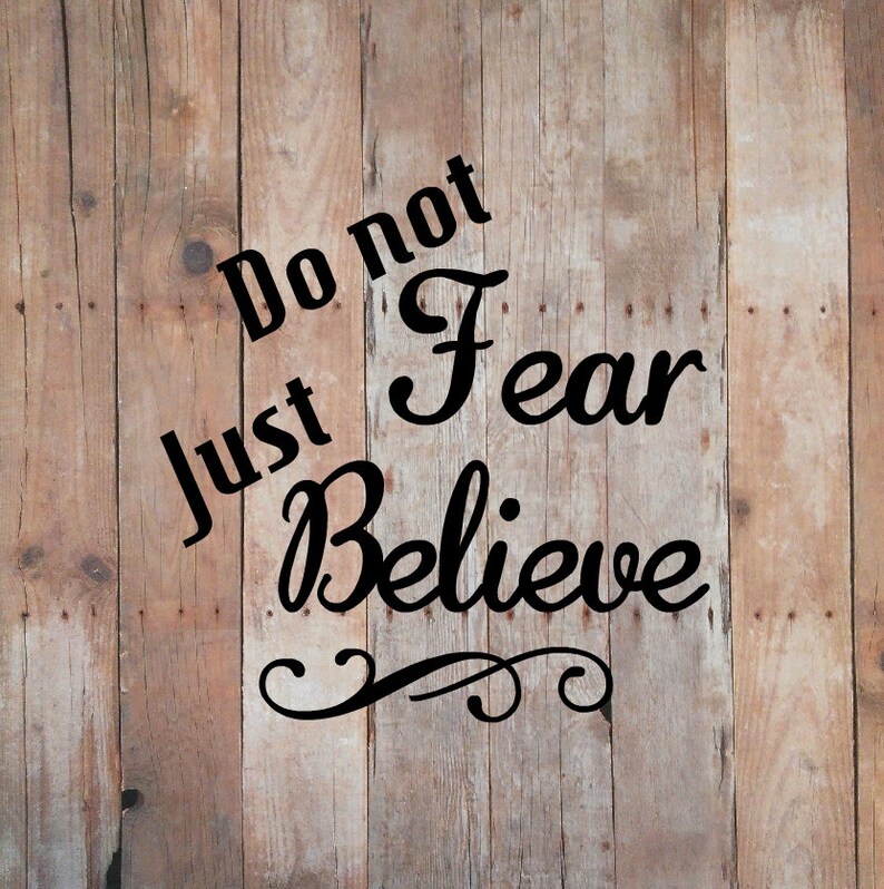 Do Not Fear Just BELIEVE Vinyl DECAL Car Window Sticker | Etsy