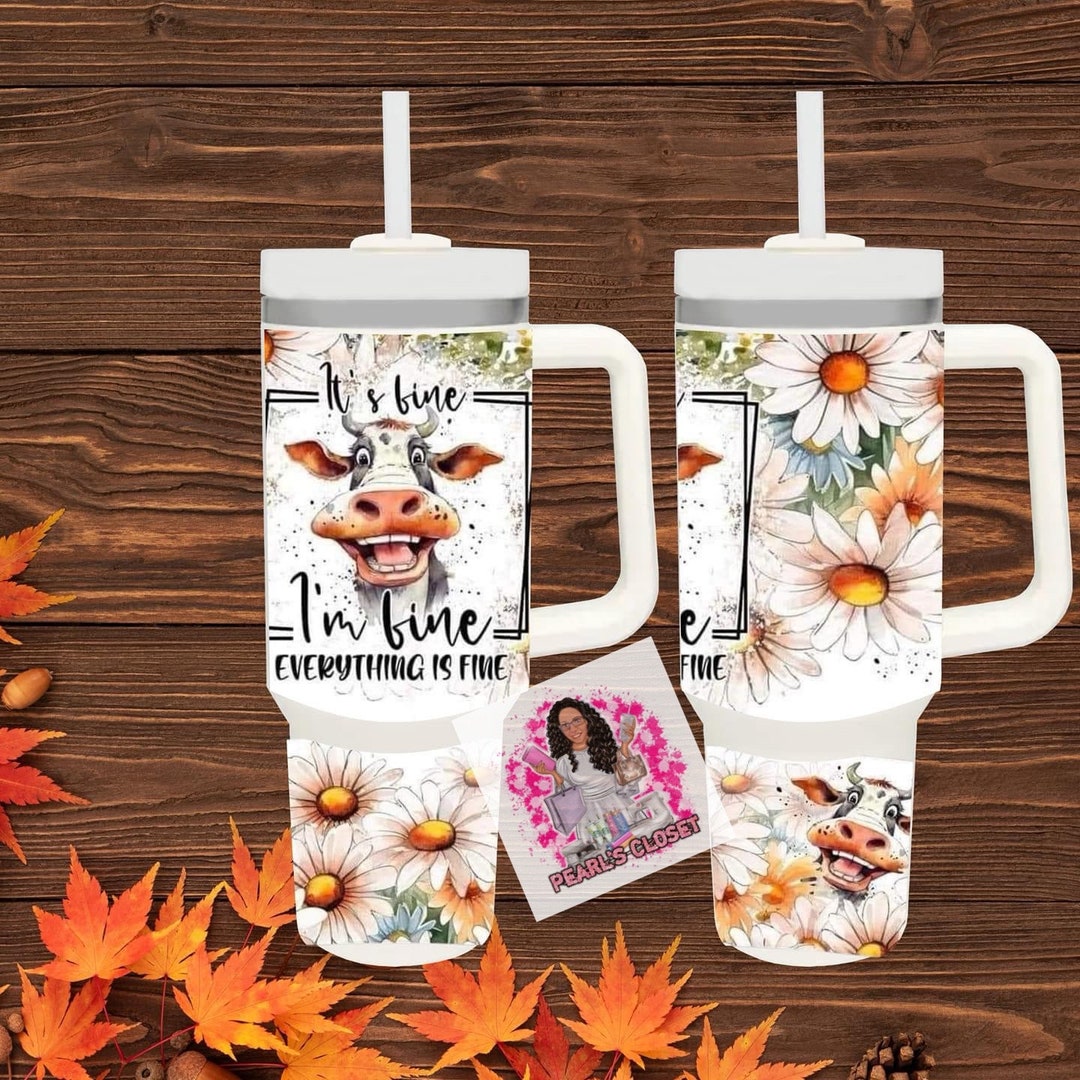 40oz Everything is Fine Cow Sublimation Tumblers - Etsy