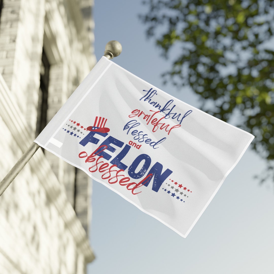 Presidential Flag 36 X 24 Thankful, Grateful, Blessed and FELON ...