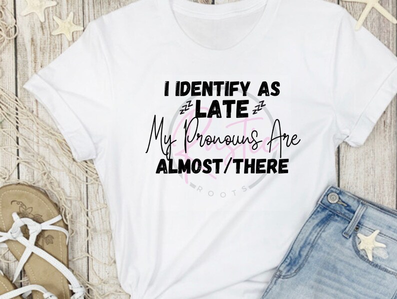 Identify as Late Png Pronouns Are Almost/there Png Funny Png ID Png ...