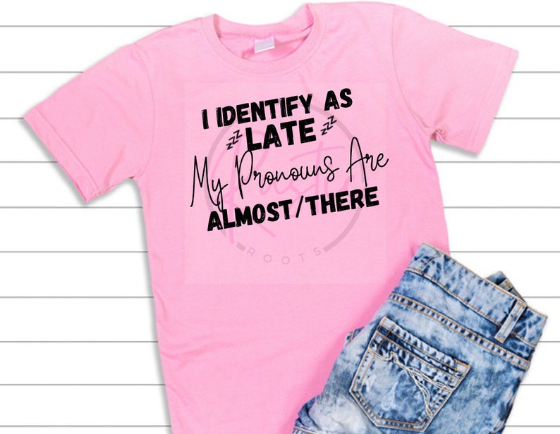 Identify as Late Png Pronouns Are Almost/there Png Funny Png ID Png ...