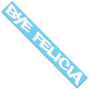 Bye Felicia Windshield Banner Decal / Sticker 6x33 - Etsy