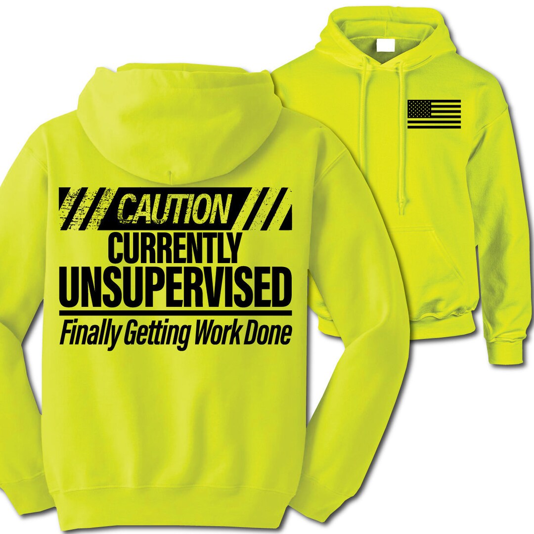 Currently Unsupervised, Finally Getting Work Done Hi-vis Work Hoodie S ...