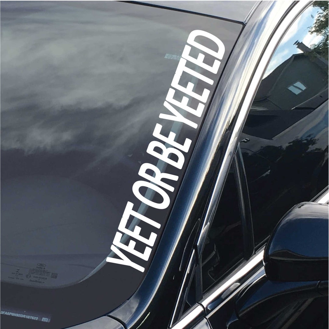Yeet or Be Yeeted Side A Pillar Windshield Banner Decal / Sticker 20 ...