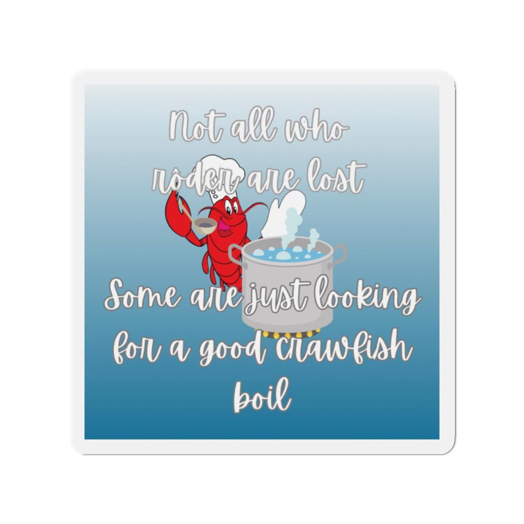 Cajun Crawfish Boil Magnet/not All Who Rôder Are Lost Some Are Just ...