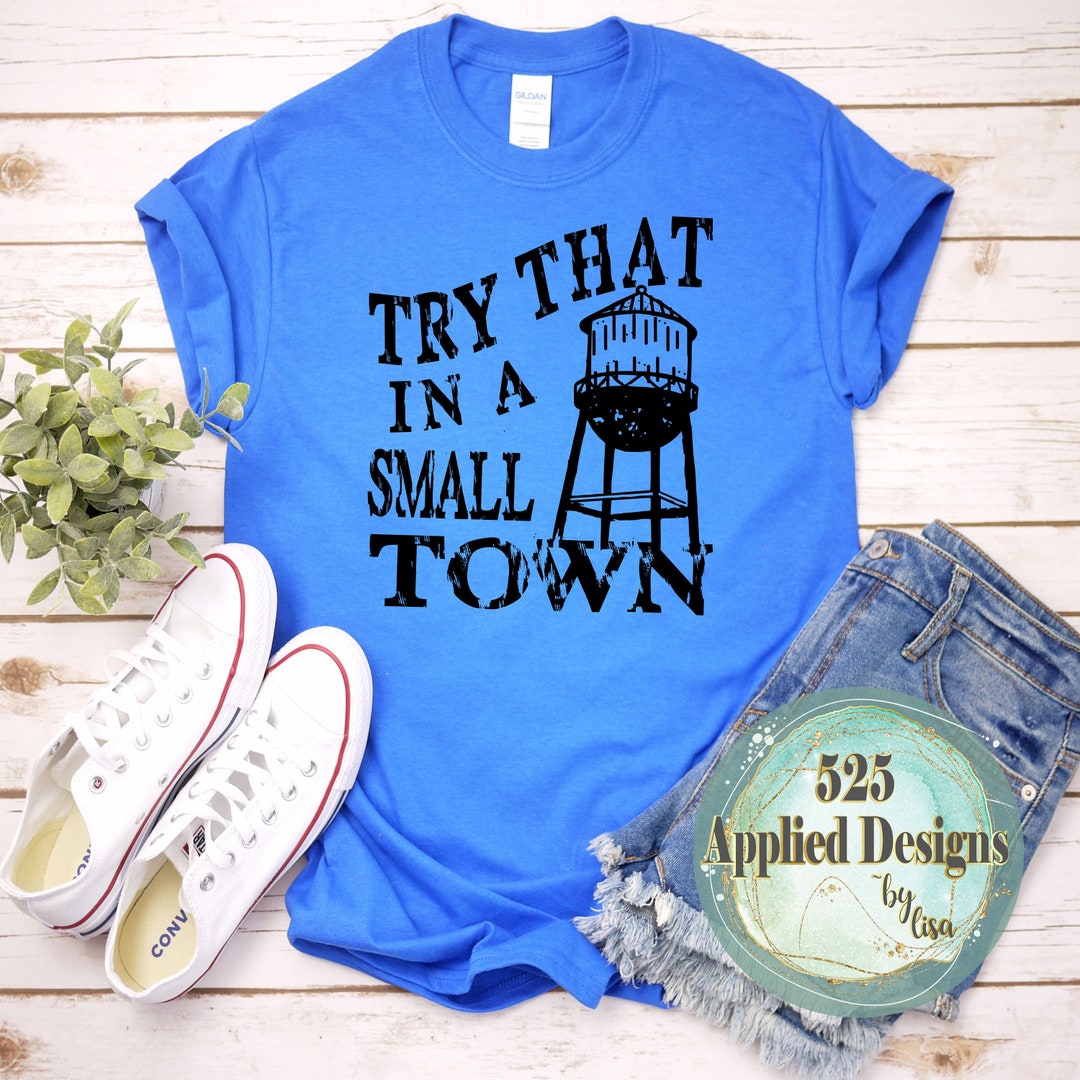 Try That in a Small Town Print Sublimation, Printing, PNG, JPG, 525 ...