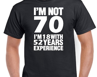 70th Birthday Gift for Men, 70th Birthday Shirt, I Am Not 70, I Am 18 ...