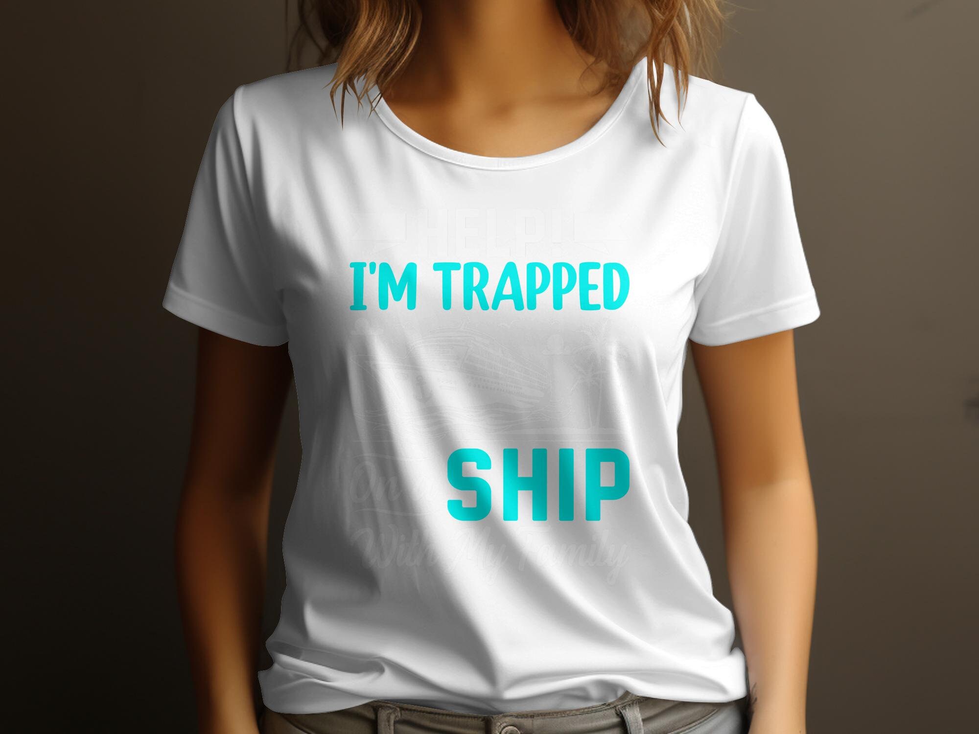 Help Im Trapped on A Ship With My Family Shirt, Womens Ladyfit Cruise T ...