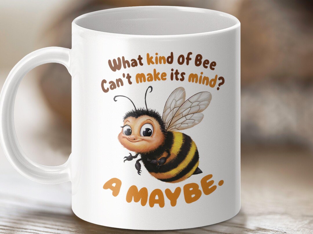 What Kind of Bee Can't Make Its Mind? A MAYBE. Coffee Mug With a Funny ...