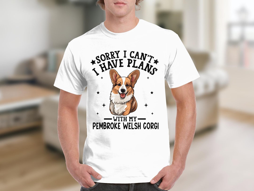 Dog T Shirt Funny Corgi T-shirt, Sorry I Can't I Have Plans With My ...