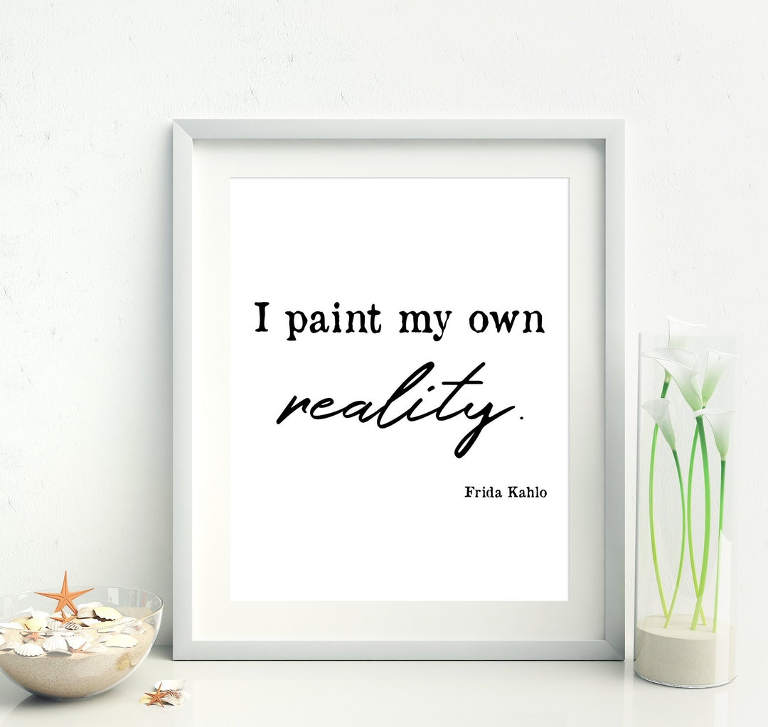 I Paint My Own Reality, Frida Kahlo Quote, Printable, Printable Quote ...
