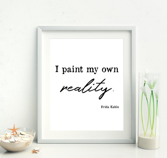 I Paint My Own Reality Frida Kahlo Quote Printable | Etsy