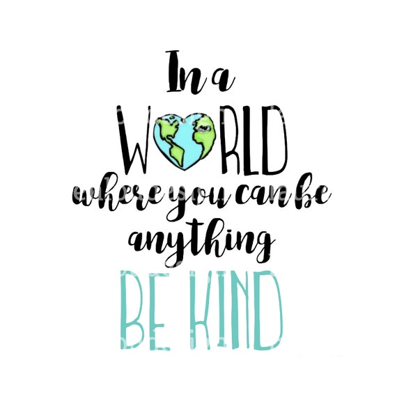 In a World Where You Can Be Anything Be Kind Heart World Love - Etsy