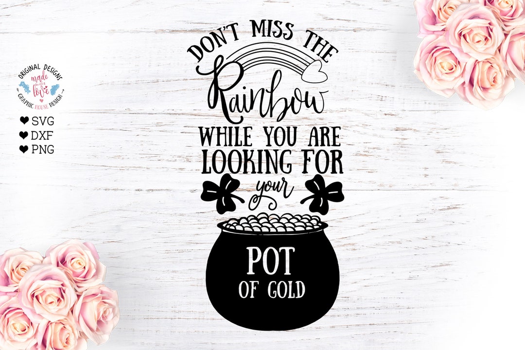 Dont Miss the Rainbow While You Are Looking for Your Pot of Gold, St ...