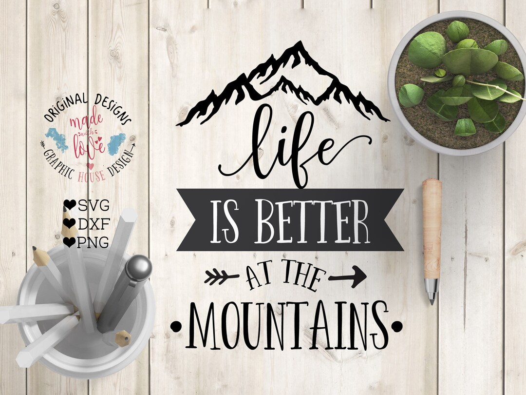 Life is Better at the Mountains Cut File, Mountains Svg, Life is Better ...
