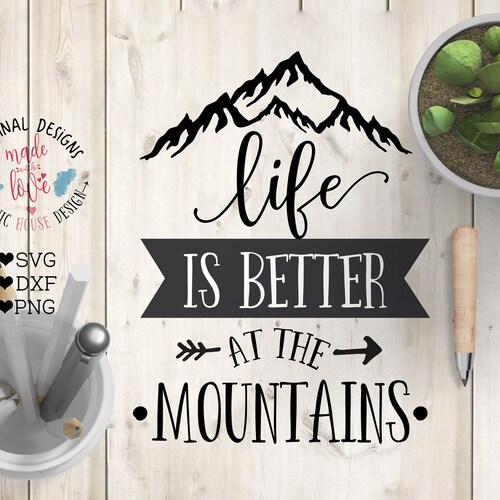 Life is Better at the Mountains Cut File Mountains Svg Life - Etsy