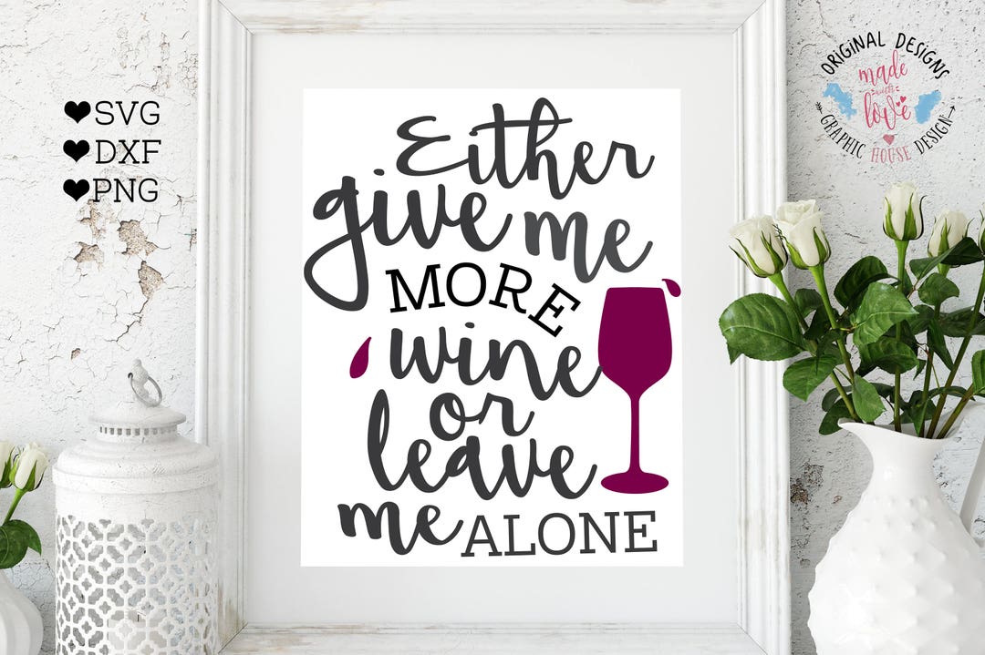 Wine Typography Quote, Either Give Me Wine or Leave Me Alone Cut File ...