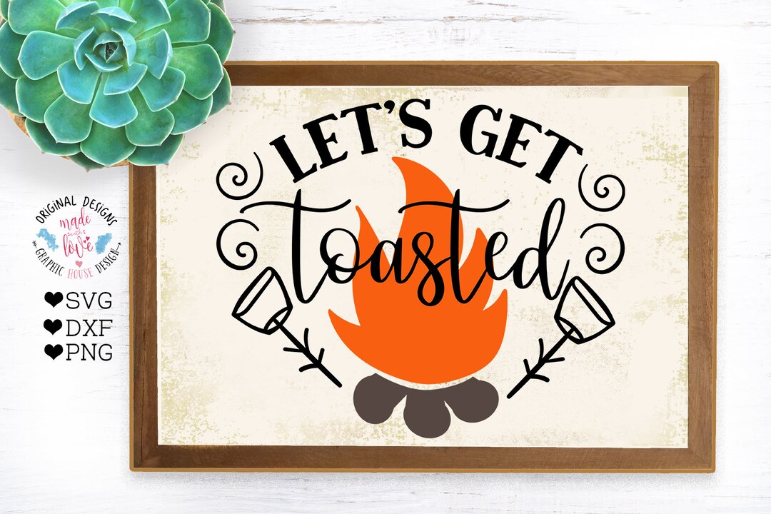 Let's Get Toasted, Toasted Cut File in SVG, DXF, PNG, Get Toasted Svg ...