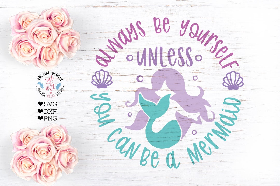 Always Be Yourself Unless You Can Be a Mermaid Cut File - Etsy