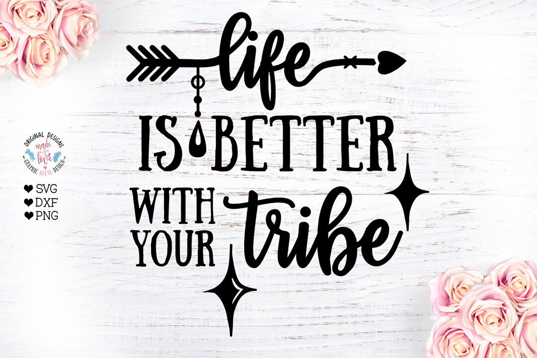 Life is Better With Your Tribe, Tribe Svg, Family Svg, Boho Svg, Wild ...