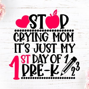 Stop Crying Mom Its Just My First Day of Pre-k, Preschool, Pre-k, Svg ...